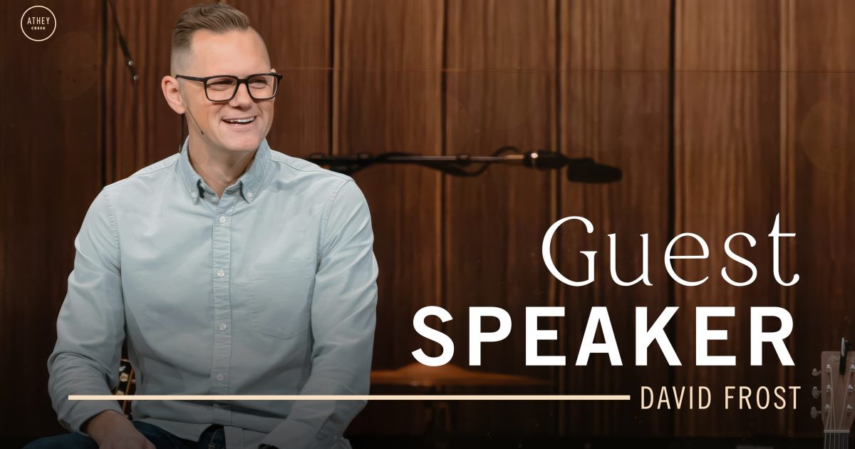 Guest Speaker: David Frost | Athey Creek Church