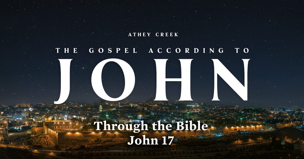 Through the Bible | John 17 | Athey Creek Church