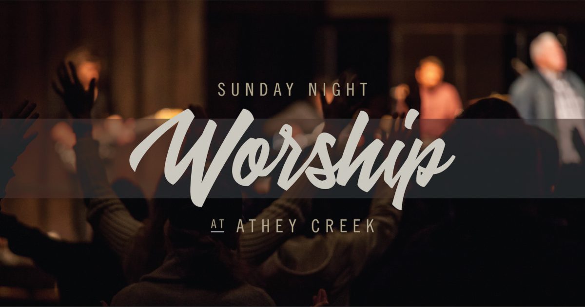 Athey Creek Christian Fellowship | Sunday Night Worship